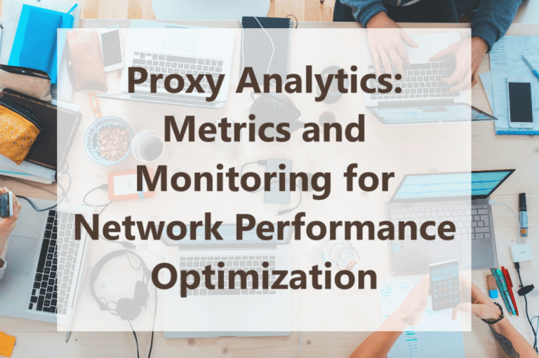 How to Optimize Your Network with Proxy Analytics