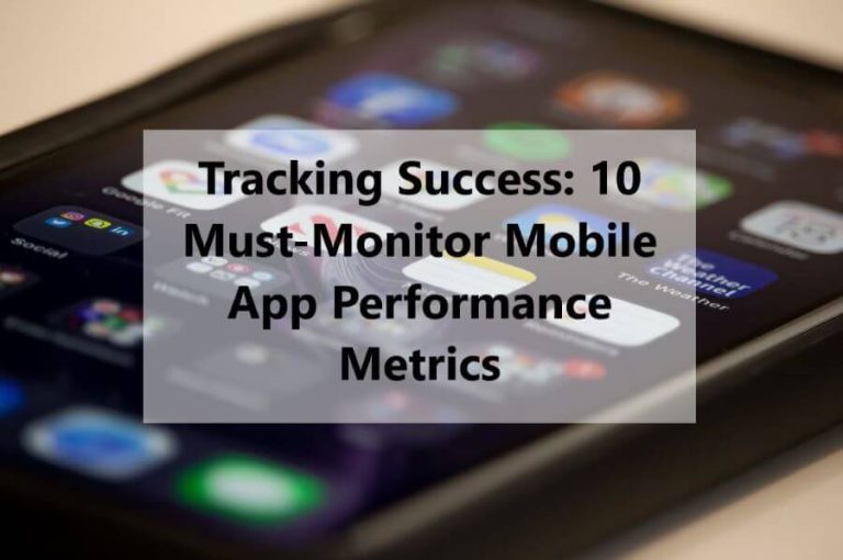 10 Essential Mobile App Performance Metrics to Monitor